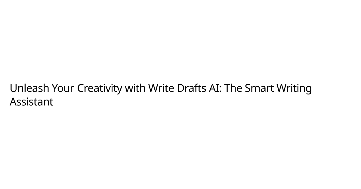 Unleash Your Creativity with Write Drafts AI: The Smart Writing Assistant